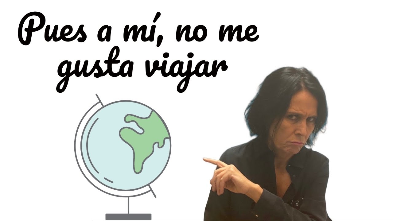 PUES A MÍ NO ME GUSTA VIAJAR - YouTube