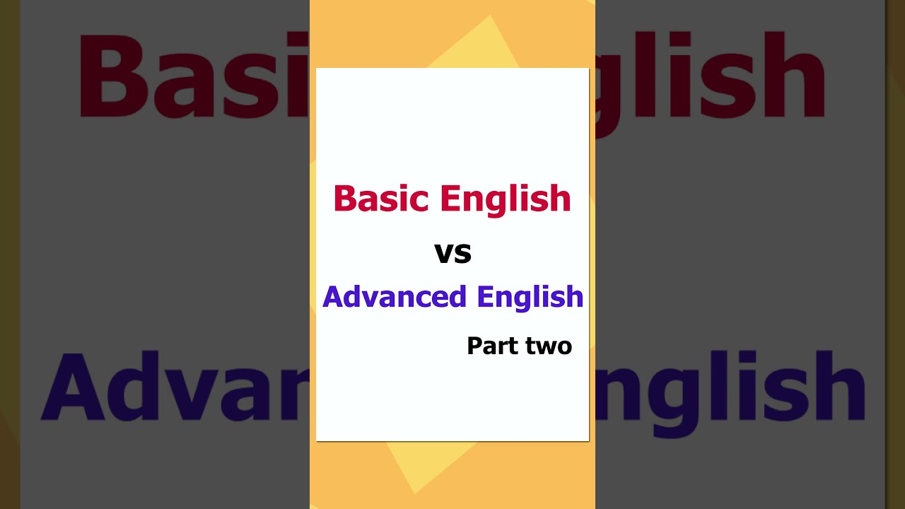 Basic English vs Advanced English : improve you English vocabulary ...