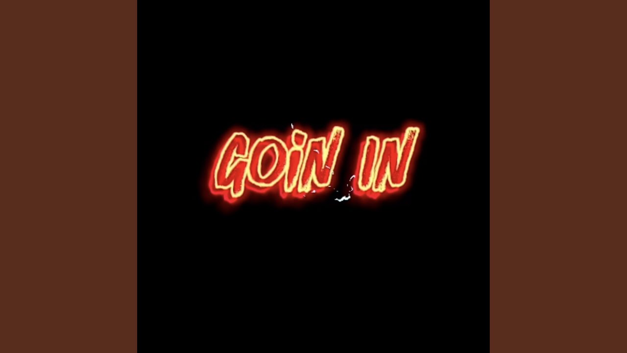 Goin In - YouTube