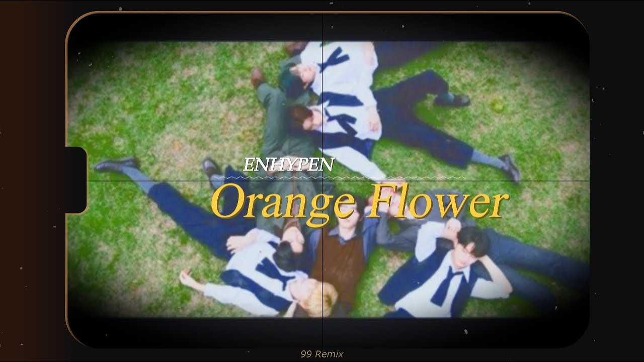 엔하이픈 (ENHYPEN) - 오렌지 플라워 Orange Flower (99 remix) - YouTube