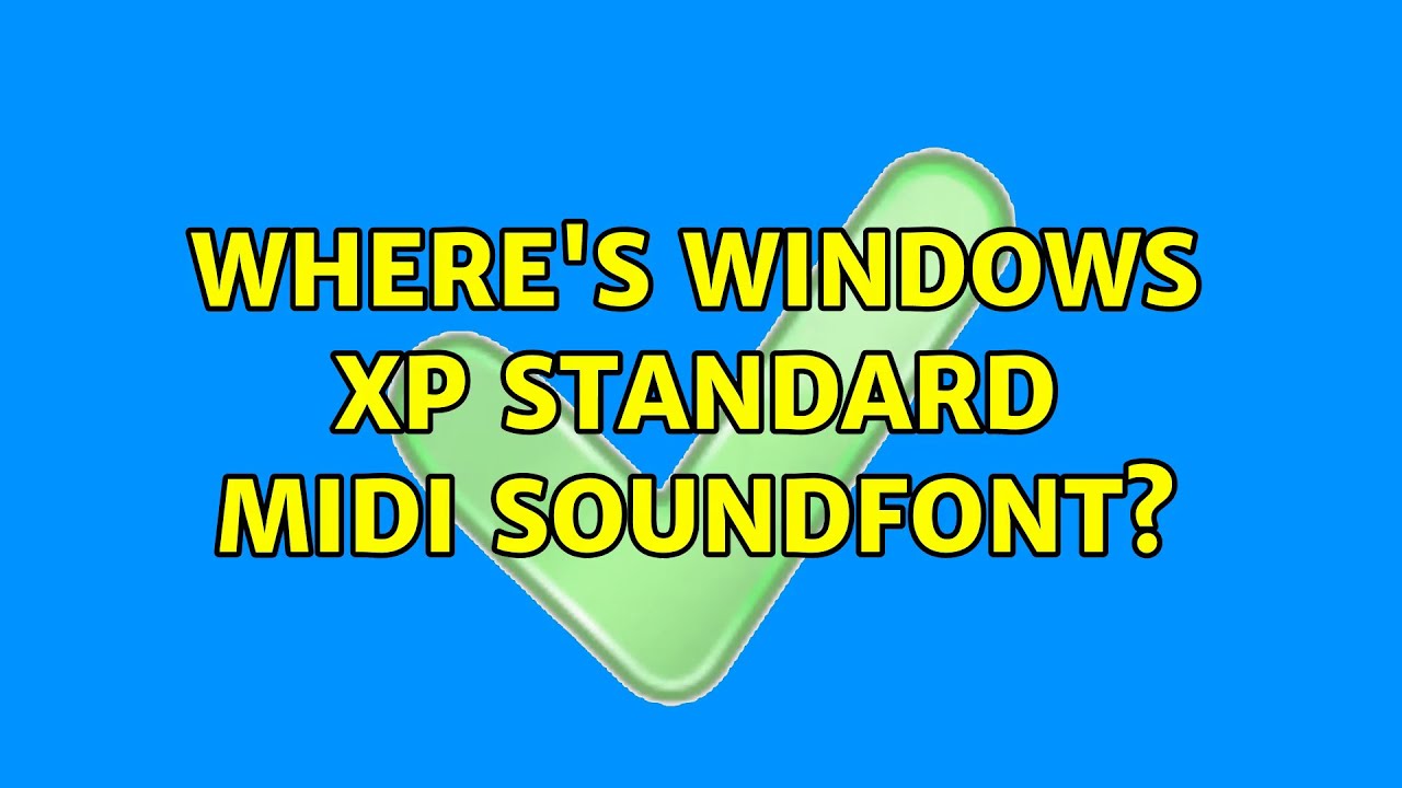 Where's Windows XP standard MIDI SoundFont? (2 Solutions!!) - YouTube