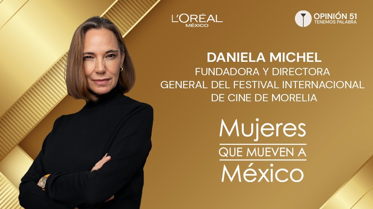 Daniela Michel, Fundadora del Festival Internacional de Cine de Morelia -Mujeres que Mueven a ...