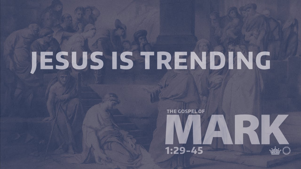 8/04/2024 - Gospel of Mark "Jesus is Trending" Mark 1:29-45 - Greg ...