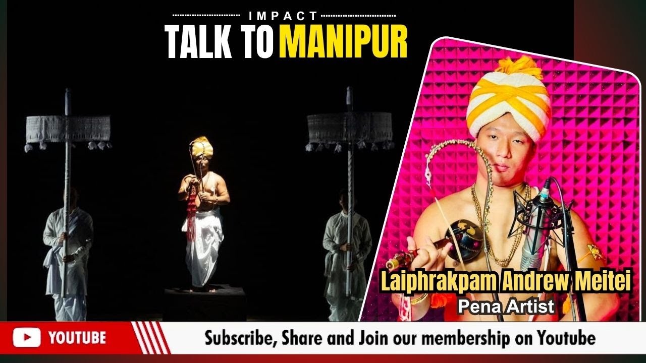 LAIPHRAKPAM ANDREW MEITEI (Pena Artist) ON IMPACT TALK TO MANIPUR | 30 ...