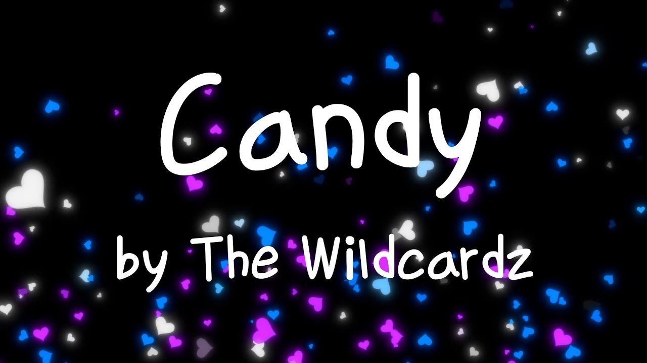 [Lyrics] Candy by The Wildcardz / Everything I wanted / Sugar like yes ...