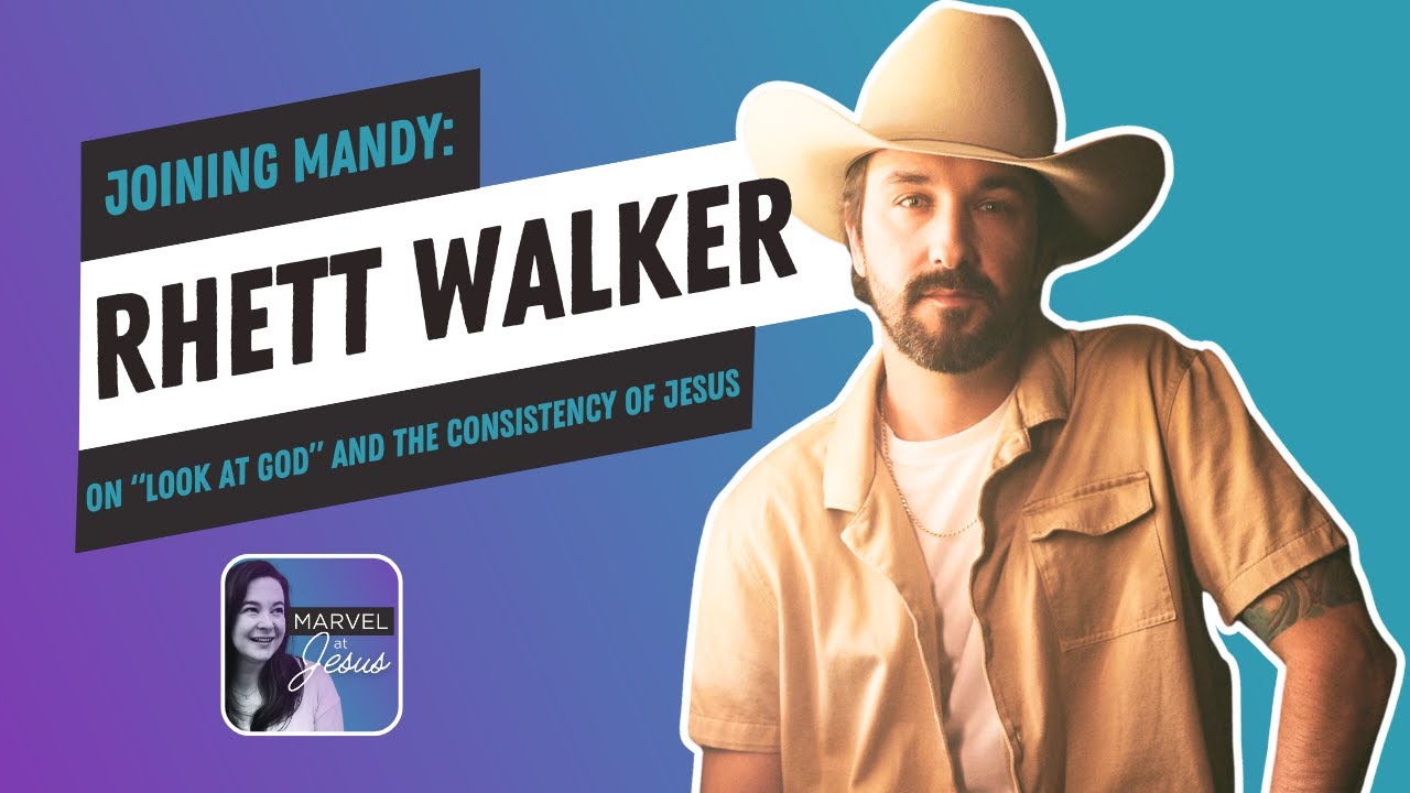 Rhett Walker on "Look at God" and the Consistency of Jesus | Marvel at ...