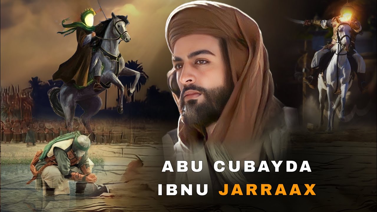 Qisada Abu Cubayda Ibnu Jarraax | Saxaabigii Foolashiisa Kaga Siibay ...
