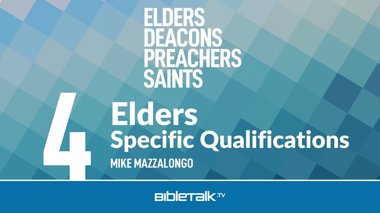 Church Elders: Specific Qualifications – Mike Mazzalongo | BibleTalk.tv ...