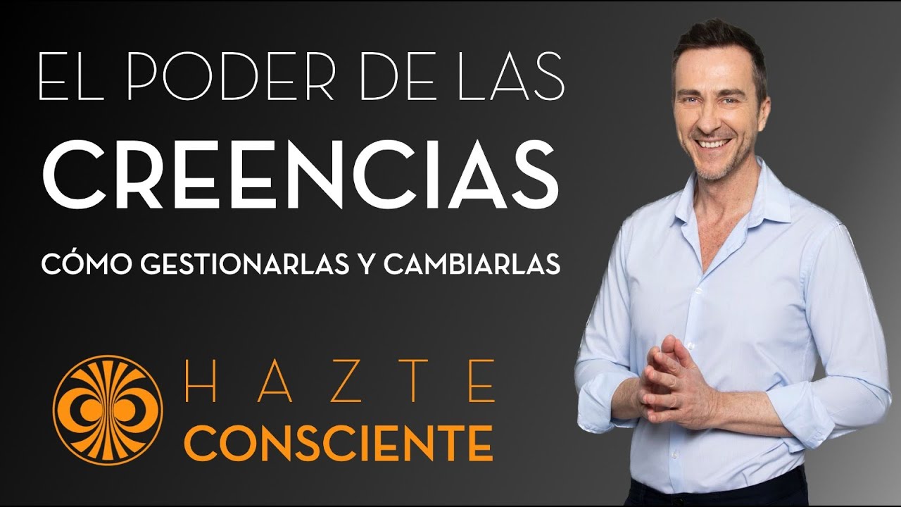 El poder de las creencias. Cómo gestionarlas y cambiarlas. - YouTube