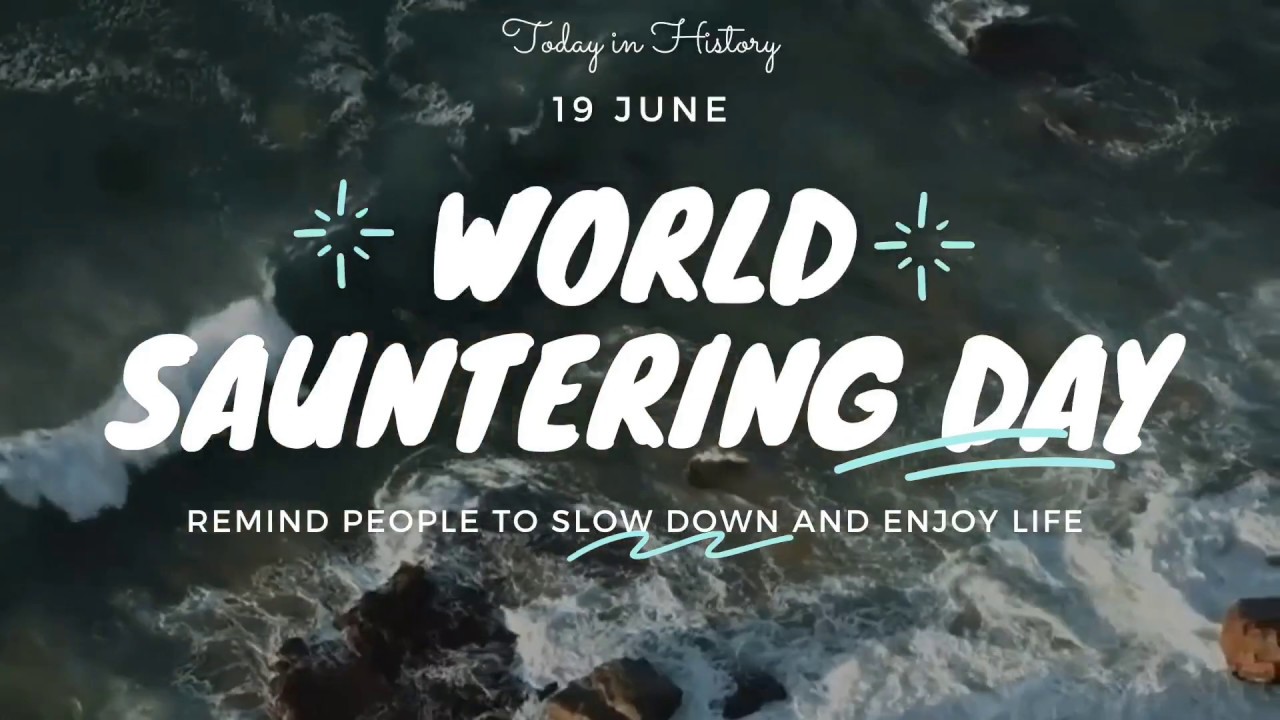 June 19 | world sauntering day | slow down and enjoy life | on this day ...