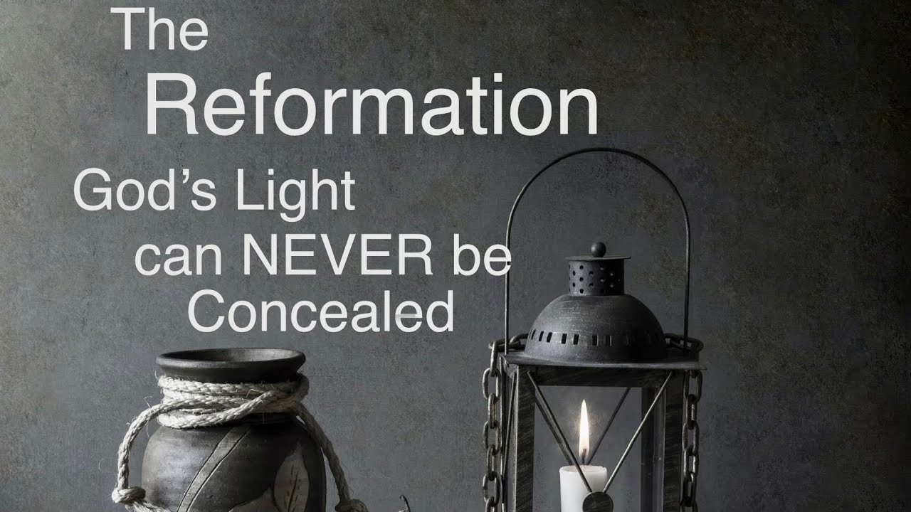 The Reformation: God's Light Can Never Be Concealed- Sunday Message 10 ...