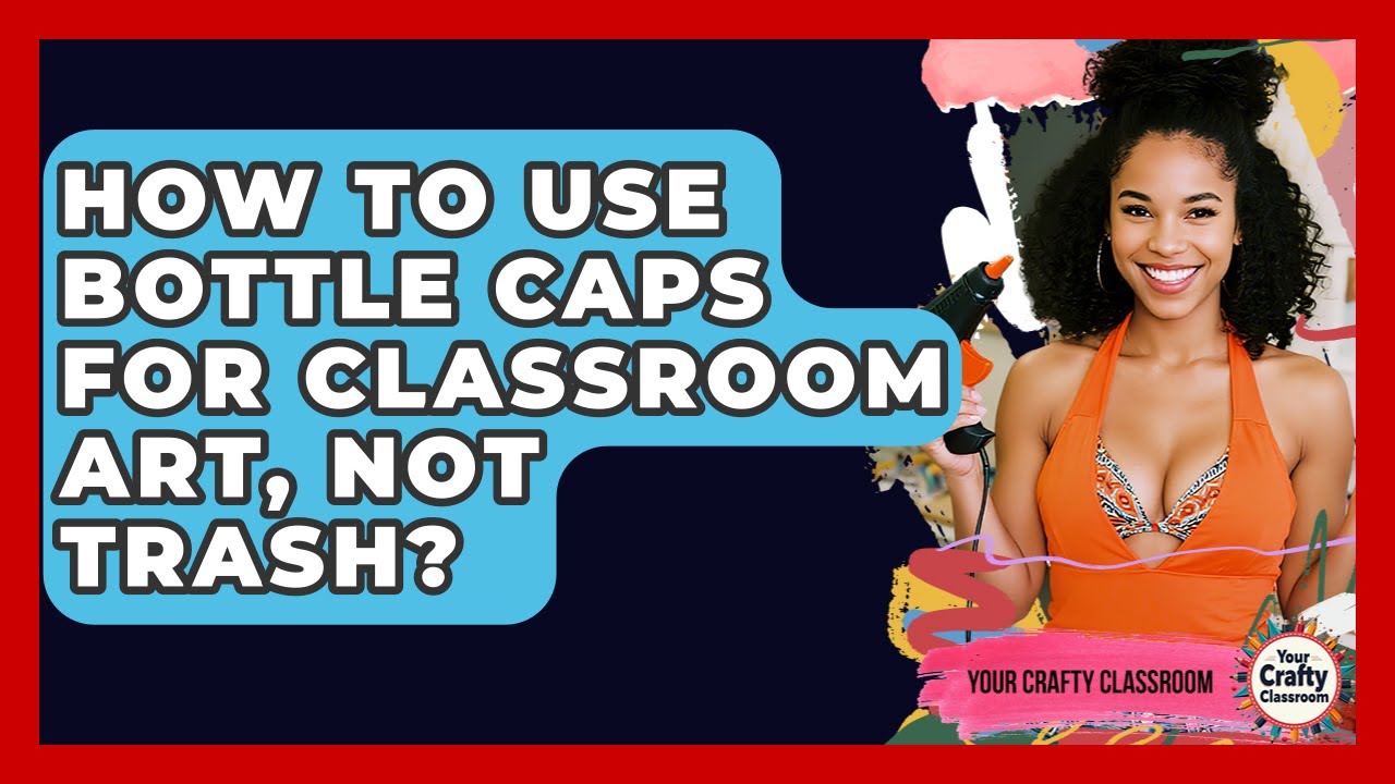 How To Use Bottle Caps For Classroom Art, Not Trash? - Your Crafty ...