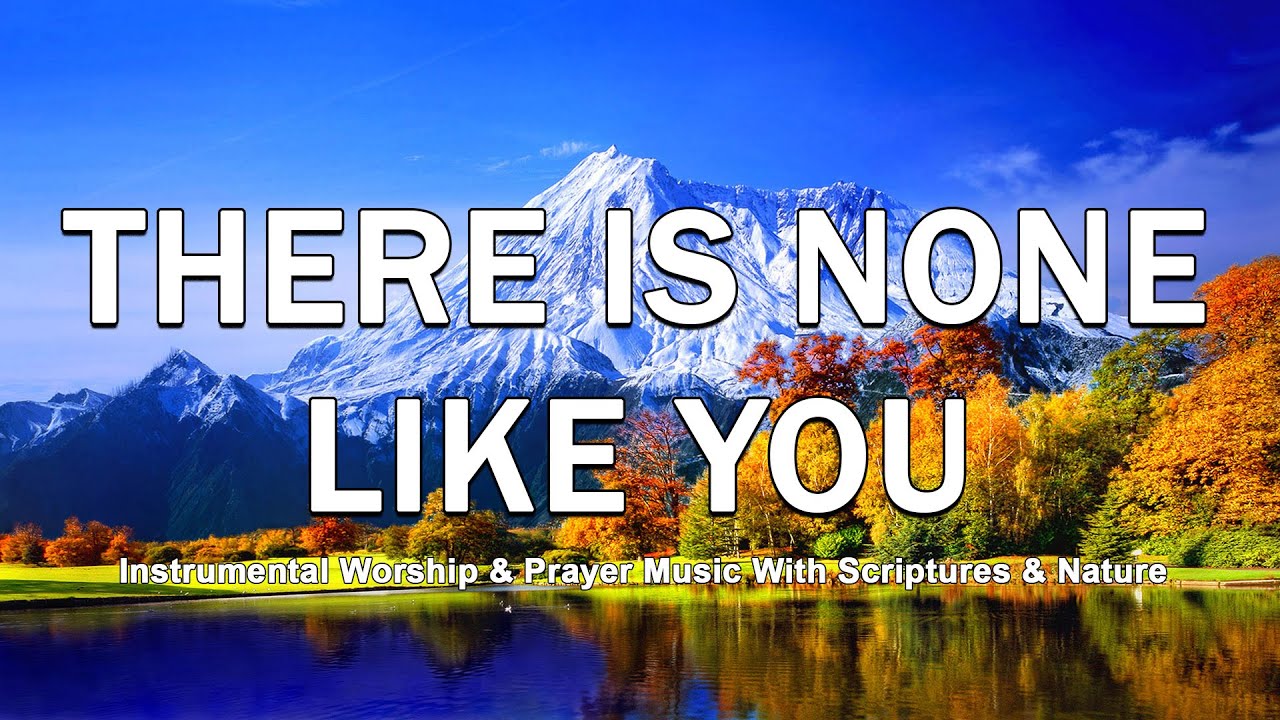 THERE IS NONE LIKE YOU | Instrumental Worship & Prayer Music with ...