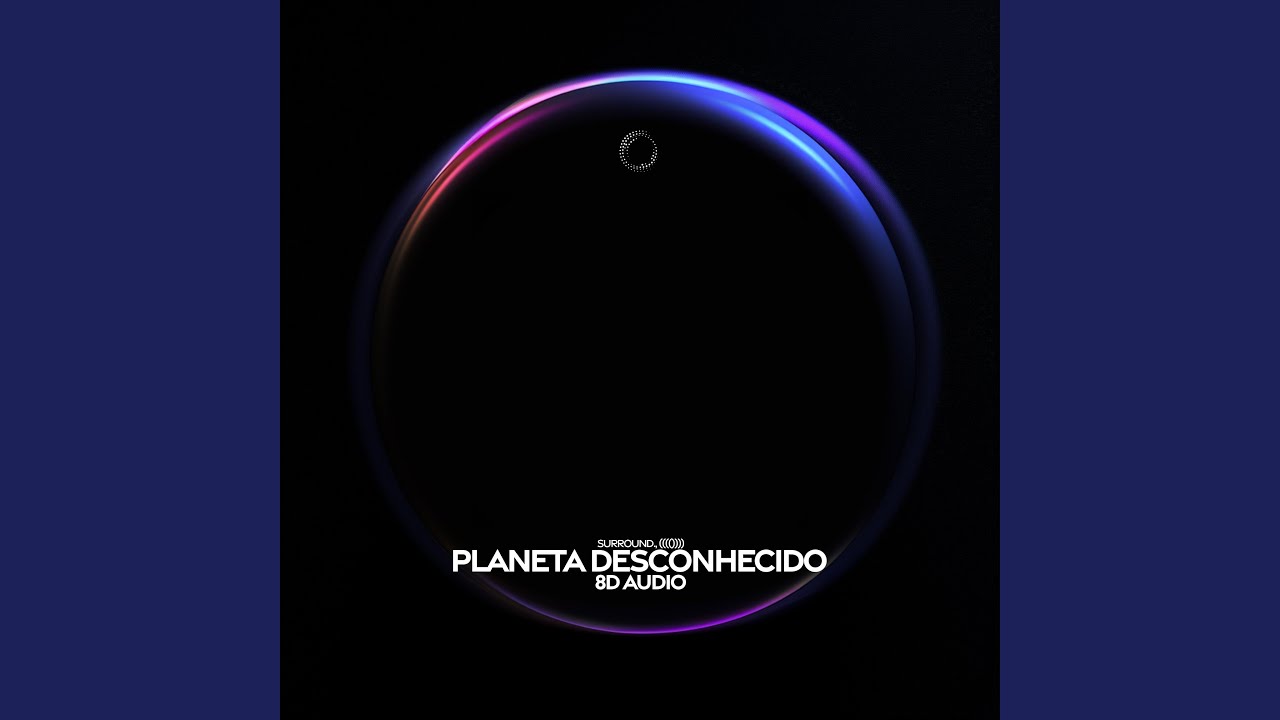 PLANETA DESCONHECIDO (8D Audio) - YouTube