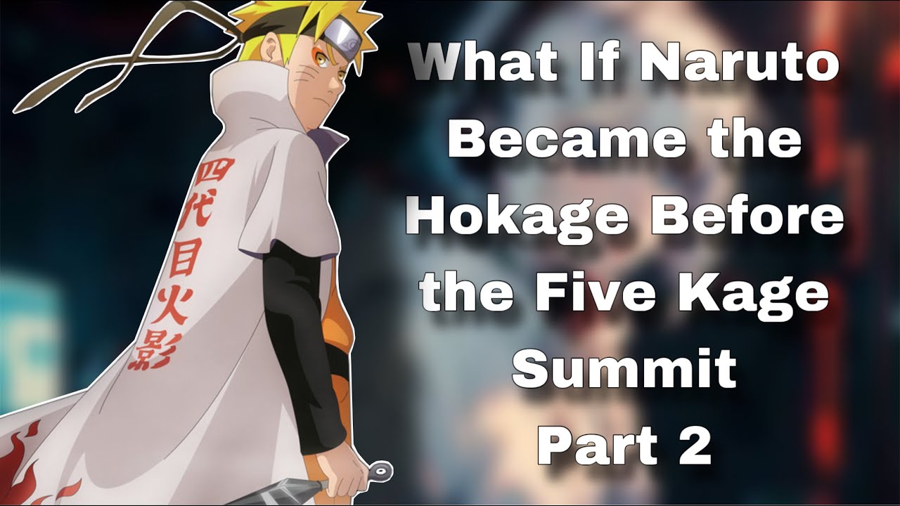 What If Naruto Became the Hokage Before the Five Kage Summit | Part 2 ...
