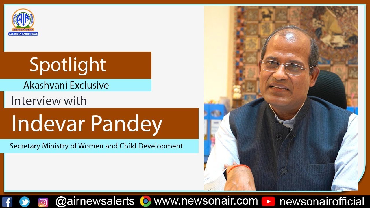 “Exclusive Interview with indevar Pandey, Secretary, Ministry of Women ...
