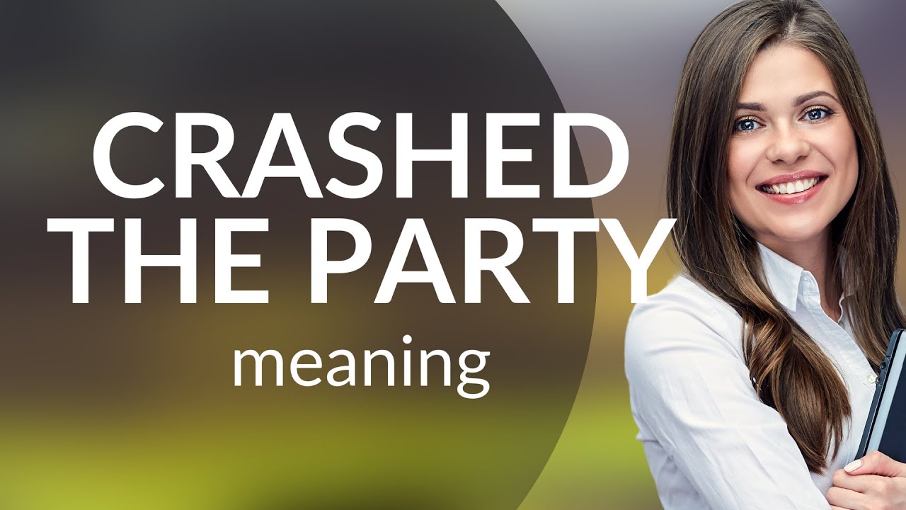 Understanding the Phrase "Crashed the Party": A Guide for English ...