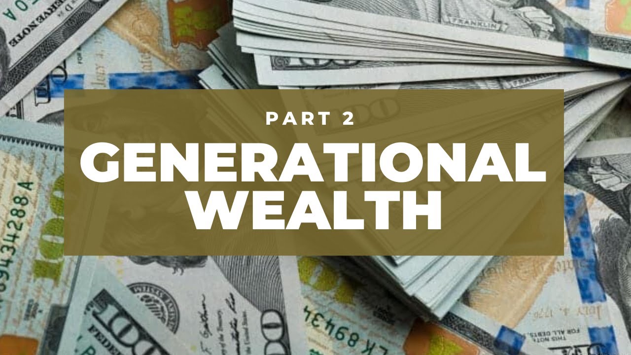 Achieving Generational Wealth Part Two Youtube