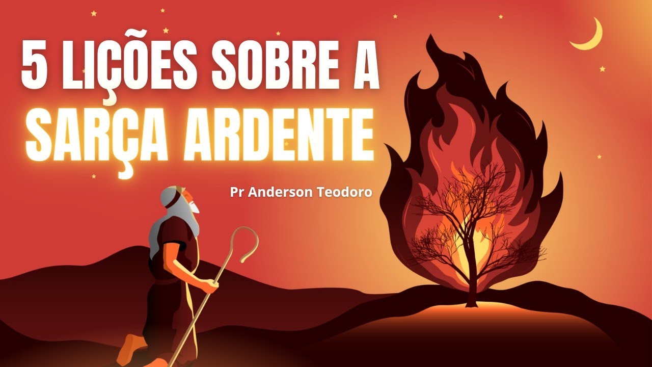 A SARÇA ARDENTE - 5 LIÇÕES PARA SUA VIDA - YouTube