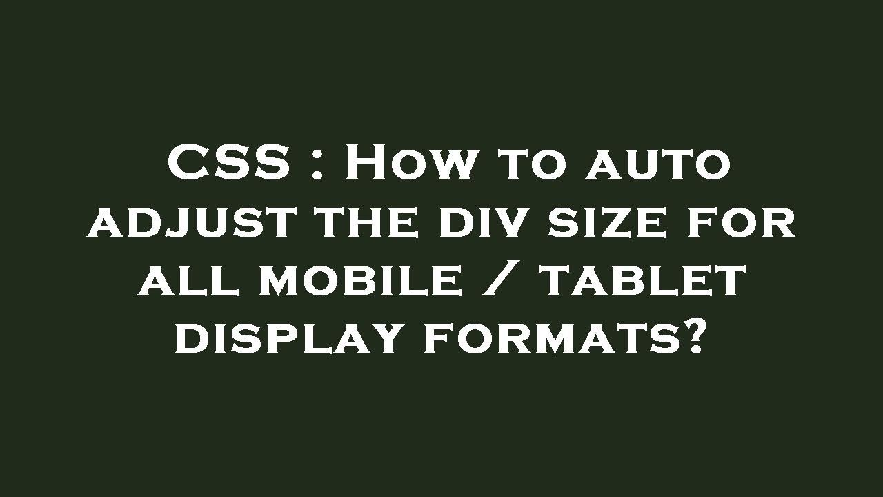 CSS : How to auto adjust the div size for all mobile / tablet display ...