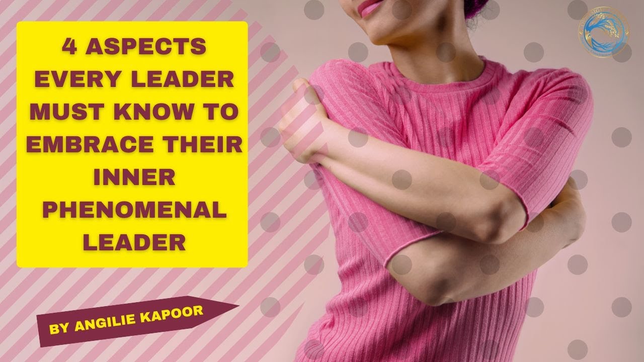 4 Aspects Every Leader Must Know to Embrace Their Inner Phenomenal ...