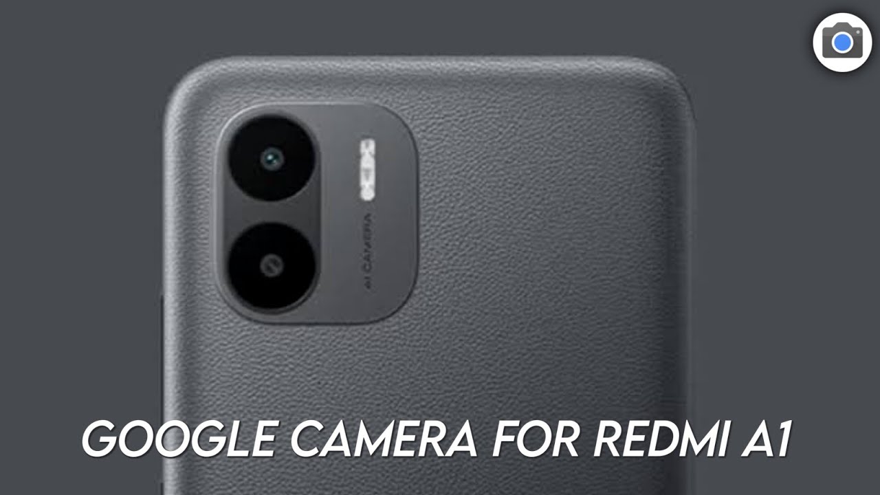 Google Camera For Redmi A1 || Gcam for Xiaomi Redmi A1 - YouTube