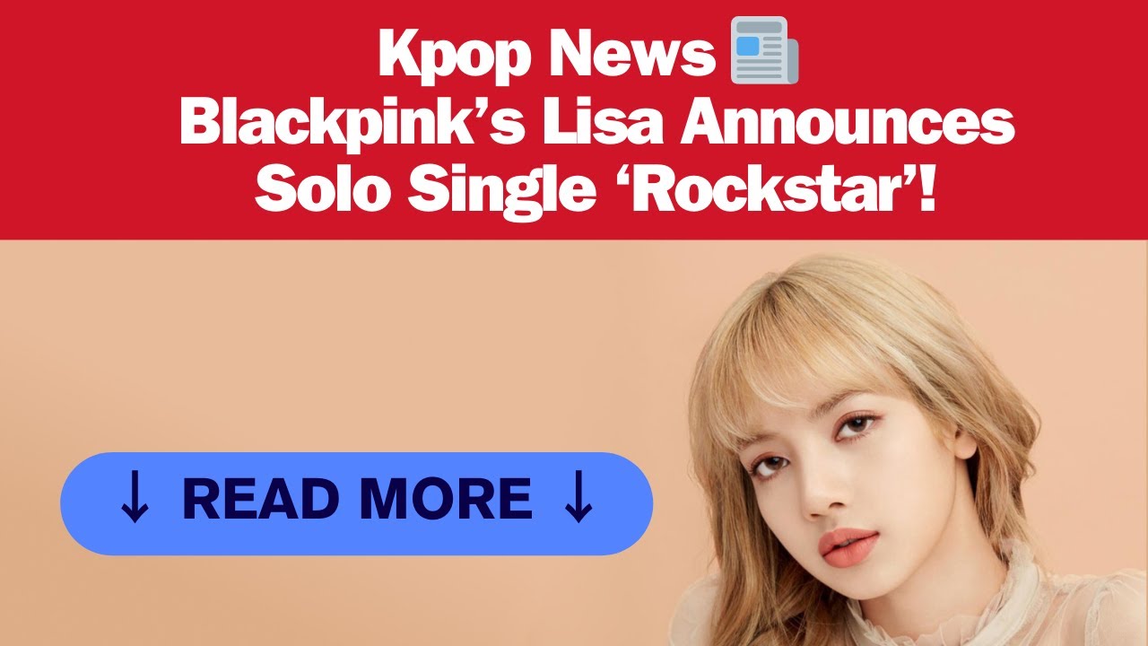 KPOP NEWS 📰 Blackpink’s Lisa Announces Solo Single ‘Rockstar’! - YouTube