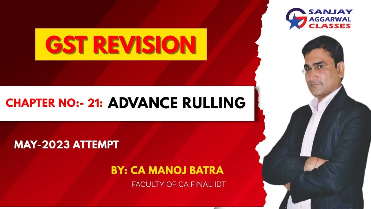 CA FINAL GST REVISION CH- 21 ADVANCE RULLING For MAY - 2023 BY CA MANOJ ...