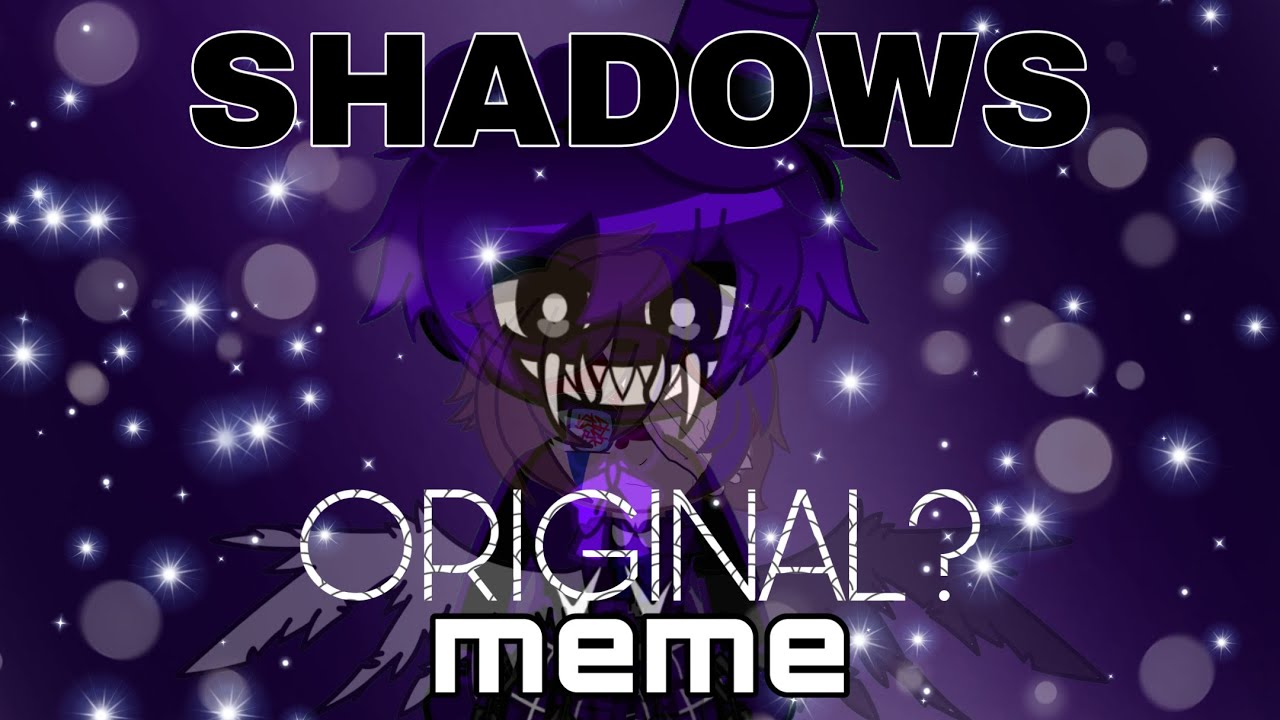 SHADOWS meme (Original?) -EW- ft: Shadow Freddy/ C.C AU! - YouTube