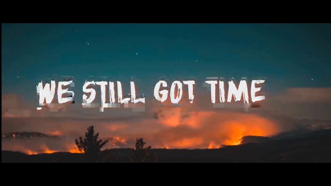 We Still Got Time with Lyrics - YouTube
