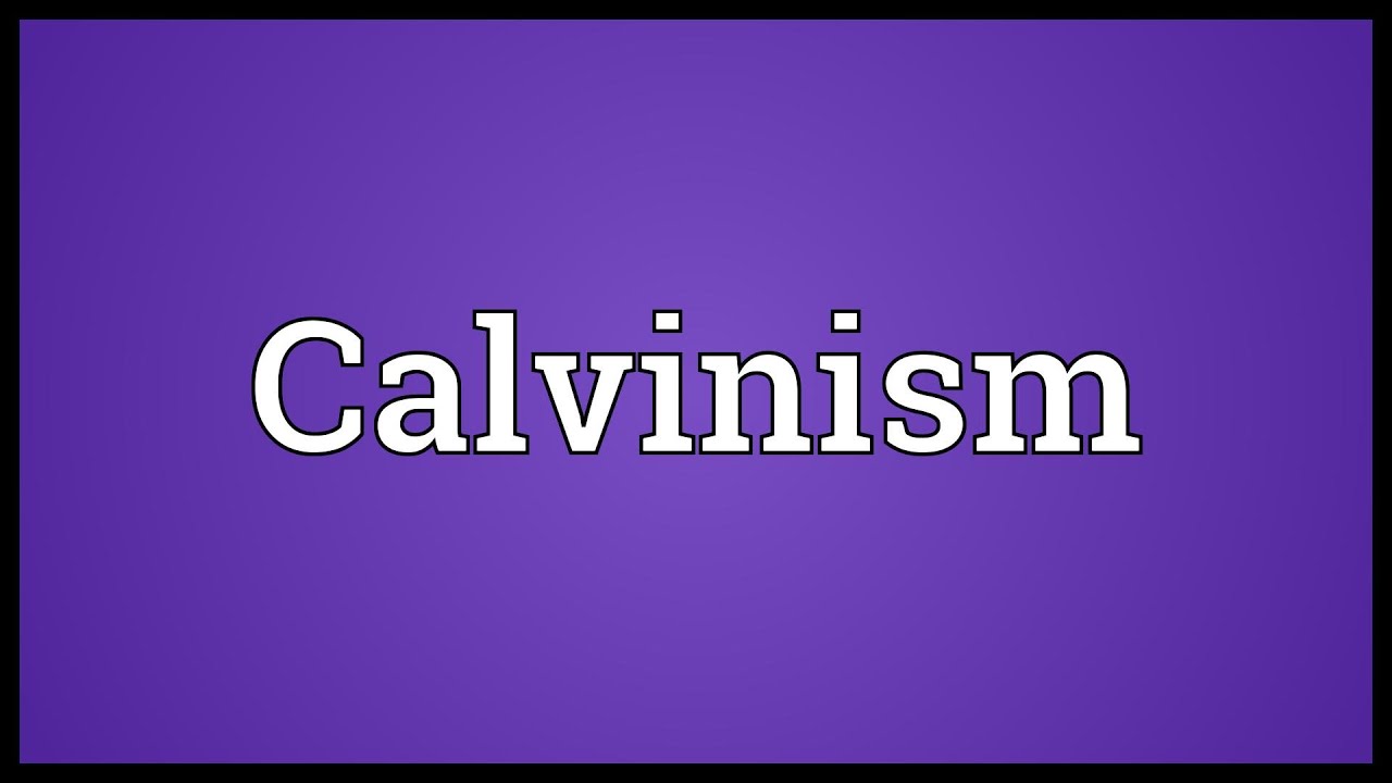 Calvinism Meaning - YouTube