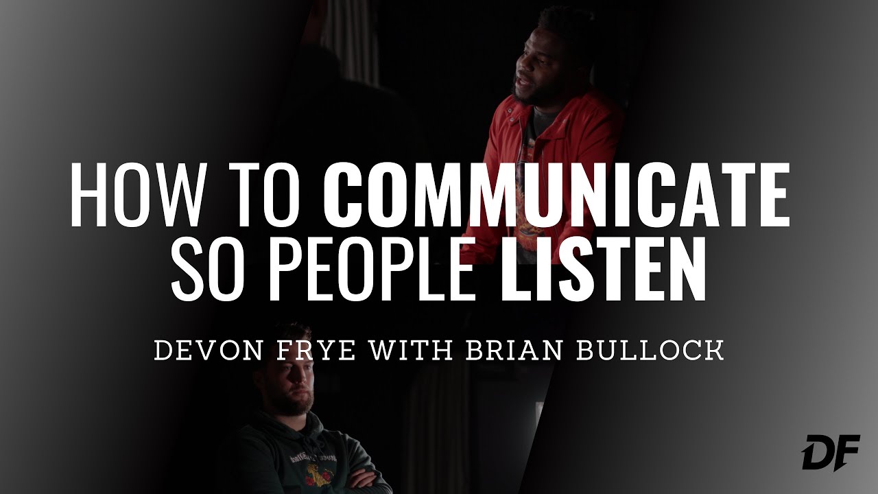 How to communicate so people listen | Devon Frye and Brian Bullock ...
