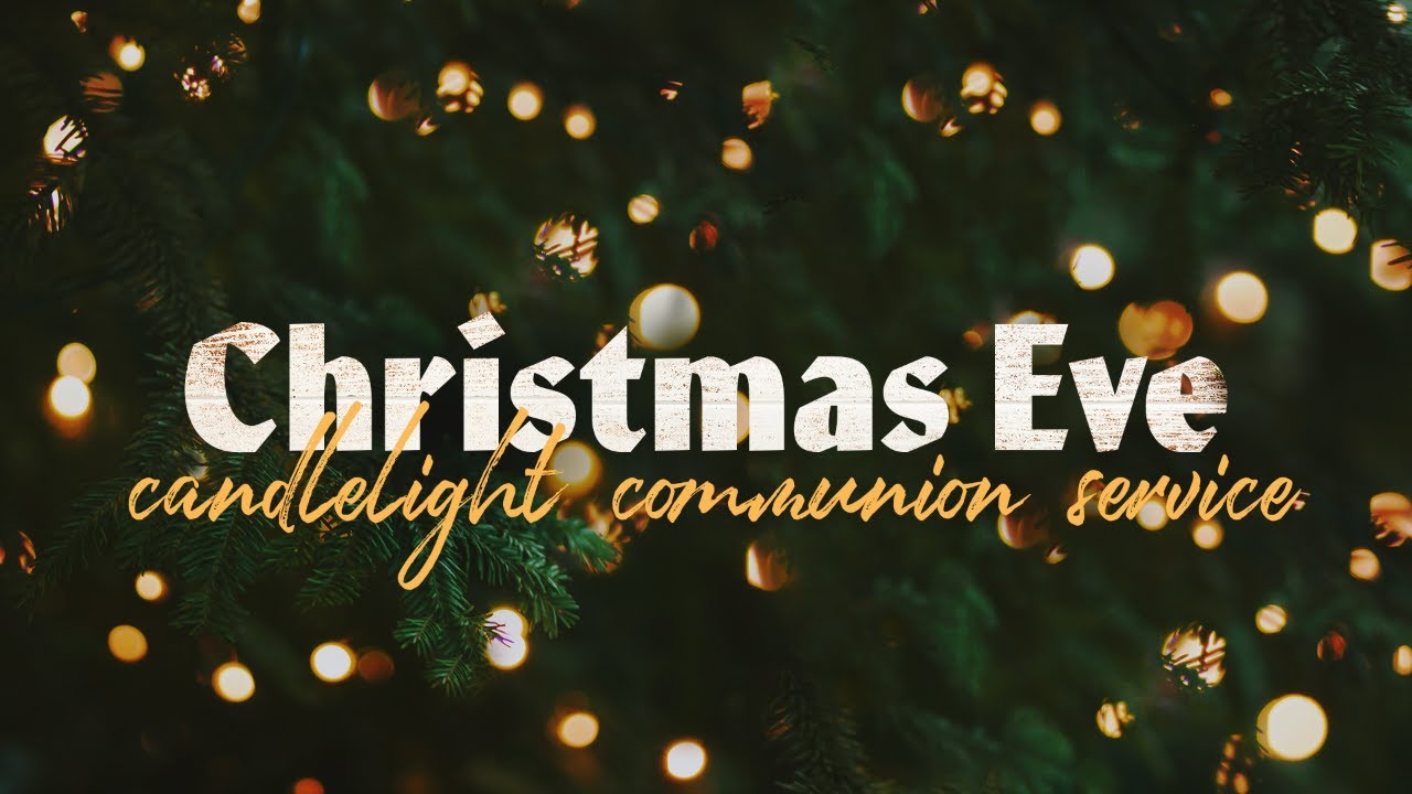 Christmas Eve Candlelight Communion Service | December 24, 2022 - YouTube