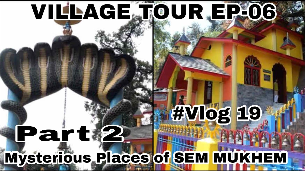 VILLAGE TOUR EP-06 || SEM MUKHEM PART 2 || MYSTERIOUS PLACES OF SEM ...