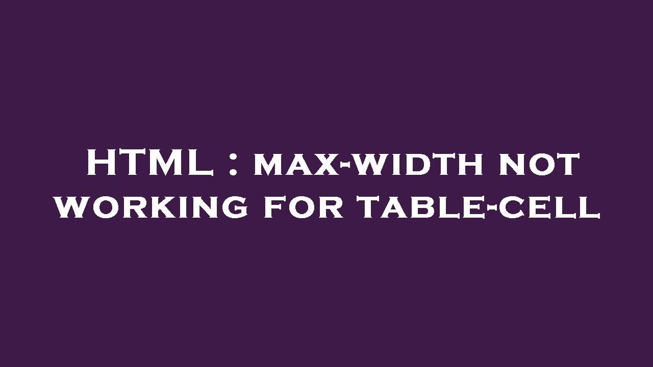 HTML Max width Not Working For Table cell YouTube HTML Max width Not Working For Table cell YouTube