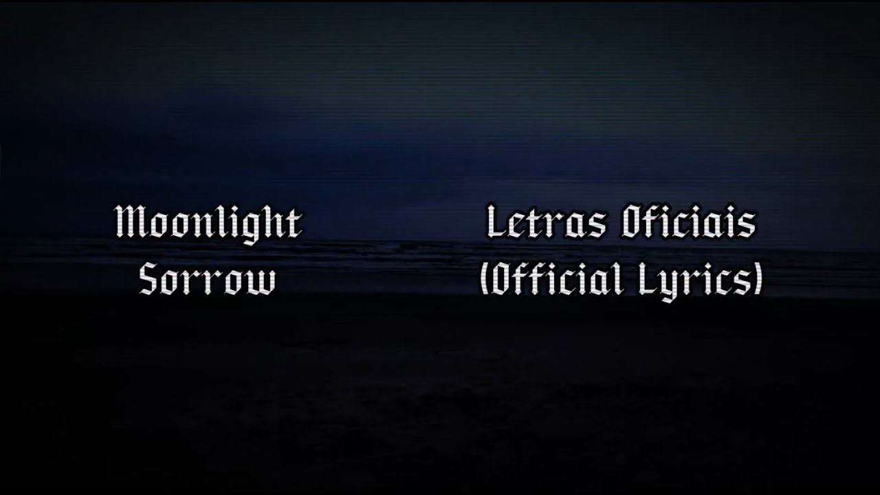 Moonlight Sorrow - Letras Oficiais (Official Lyrics) - YouTube