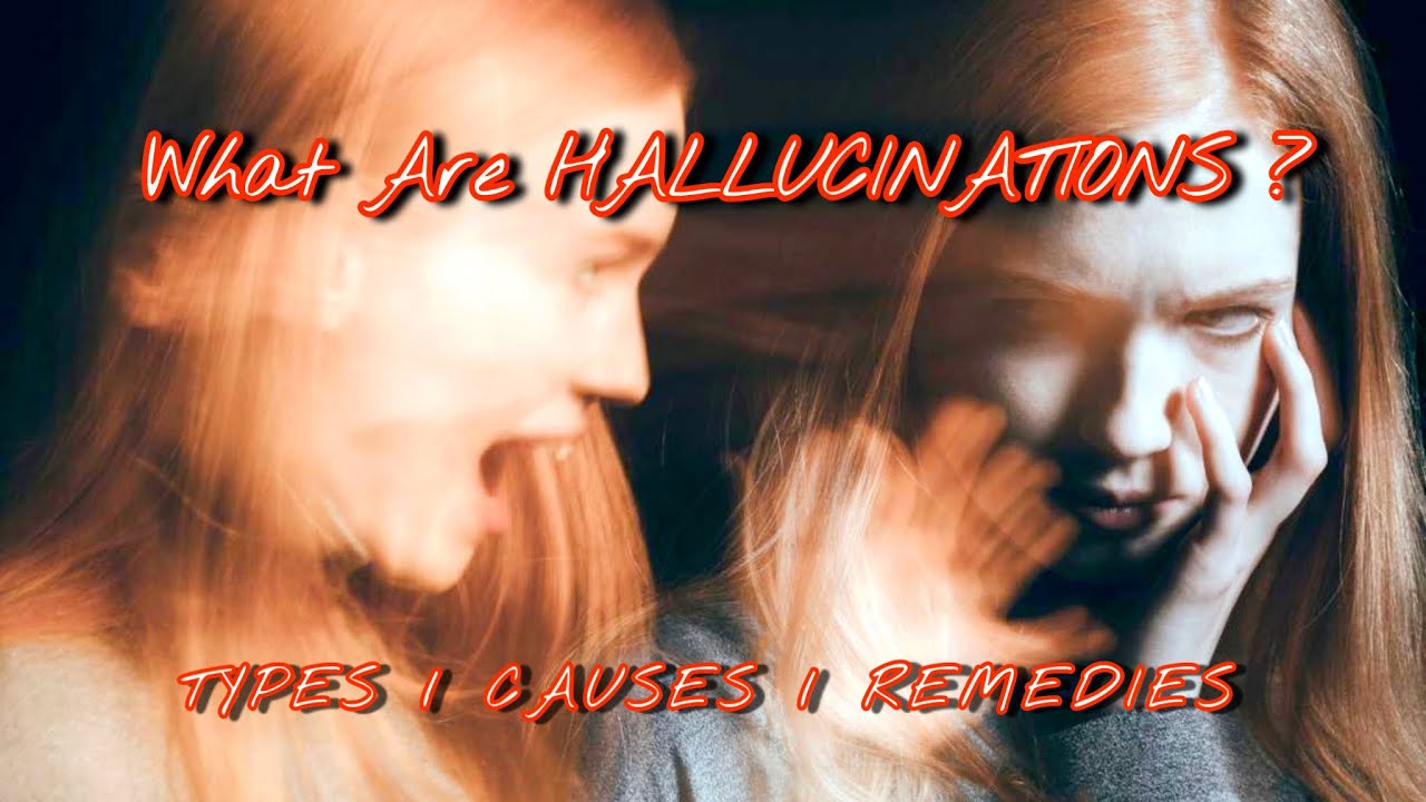 What Are HALLUCINATIONS ? TYPES / CAUSES / REMEDIES ( Facts To Know ...