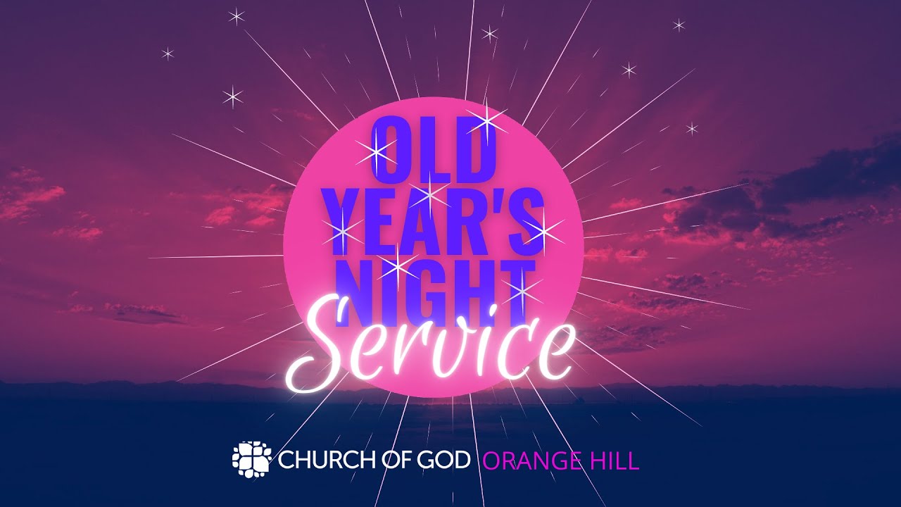 Old Year's Night Service || COG Orange Hill || December 31, 2020 ...