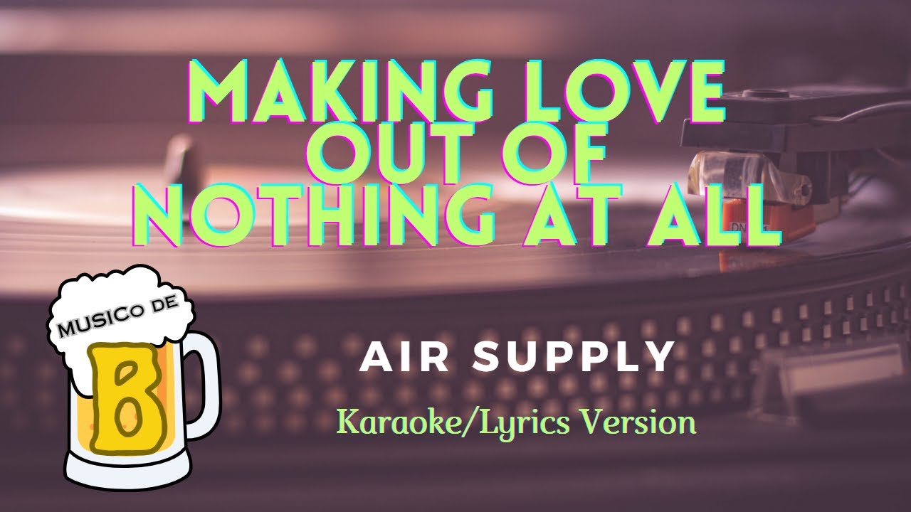 Making Love Out Of Nothing At All Air Supply Karaoke Lyrics Version making-love-out-of-nothing-at-all-air-supply-karaoke-lyrics-version