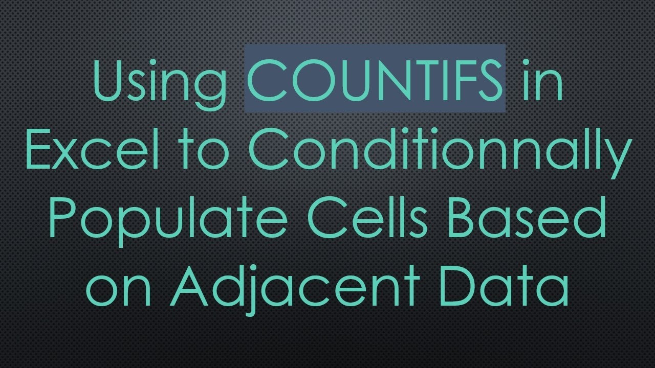Using COUNTIFS in Excel to Conditionnally Populate Cells Based on Adjacent Data - YouTube