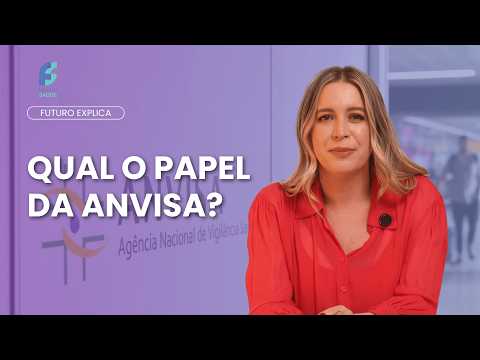 Como funciona a Anvisa - Futuro Explica