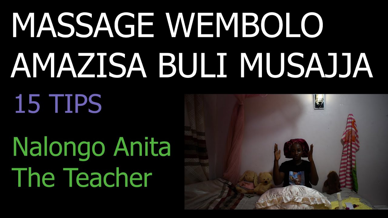 Massage Wembolo Amazisa Buli Musajja.Omukyala Manya Bino 15 II Nalongo Anita - YouTube