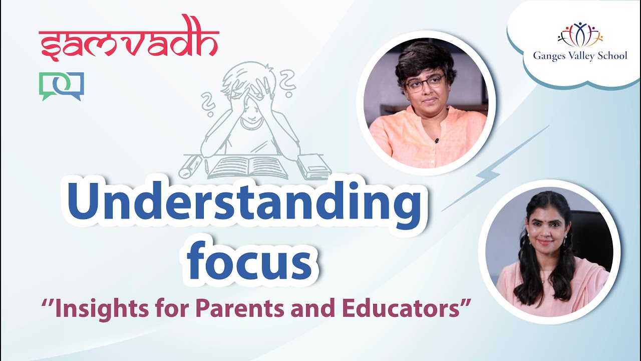 Samvadh - Understanding Focus: Insights for Parents and Educators ...