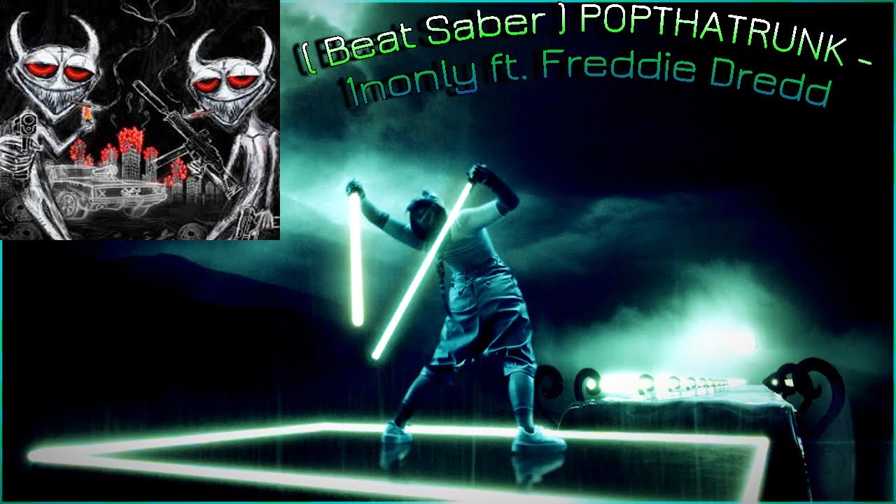 (Beat Saber) [ POPTHATRUNK - 1nonly ft. Freddie Dredd ] - YouTube