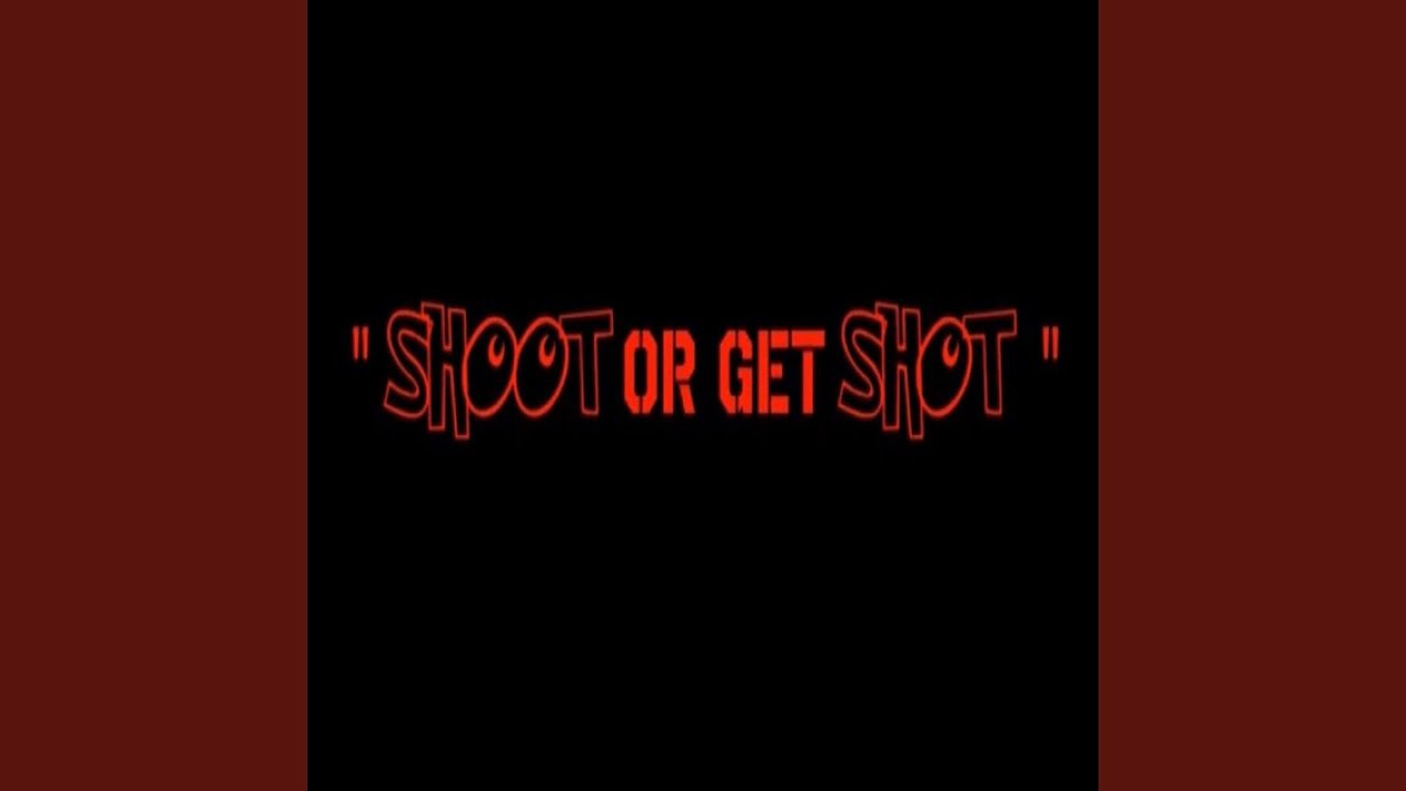 Shoot Or Get Shot - YouTube