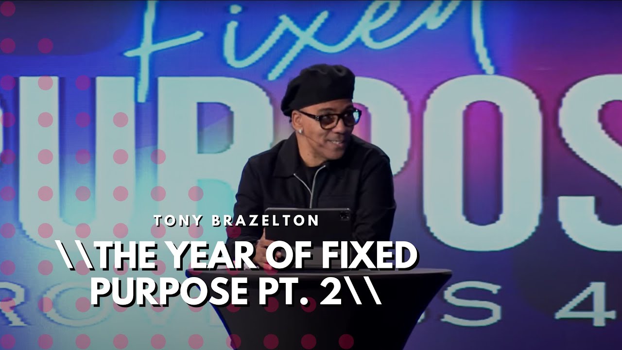 The Year of Fixed Purpose 2 | Tony Brazelton - YouTube