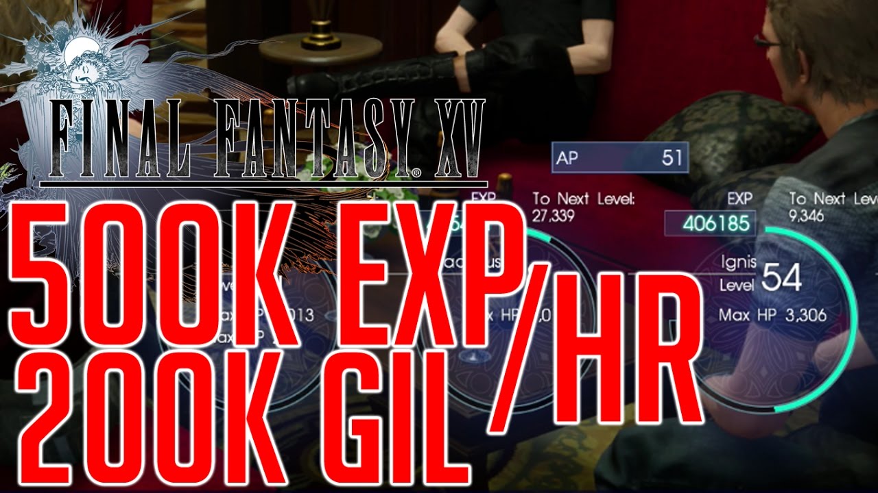 Final Fantasy XV FASTEST WAY TO FARM EXP AND GIL (500K EXP & 200K GIL ...