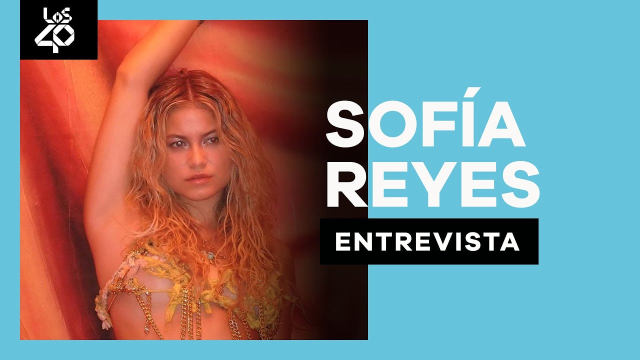 Entrevista a SOFÍA REYES: "Luna es un tema que representa a la Sofía de hoy" - YouTube
