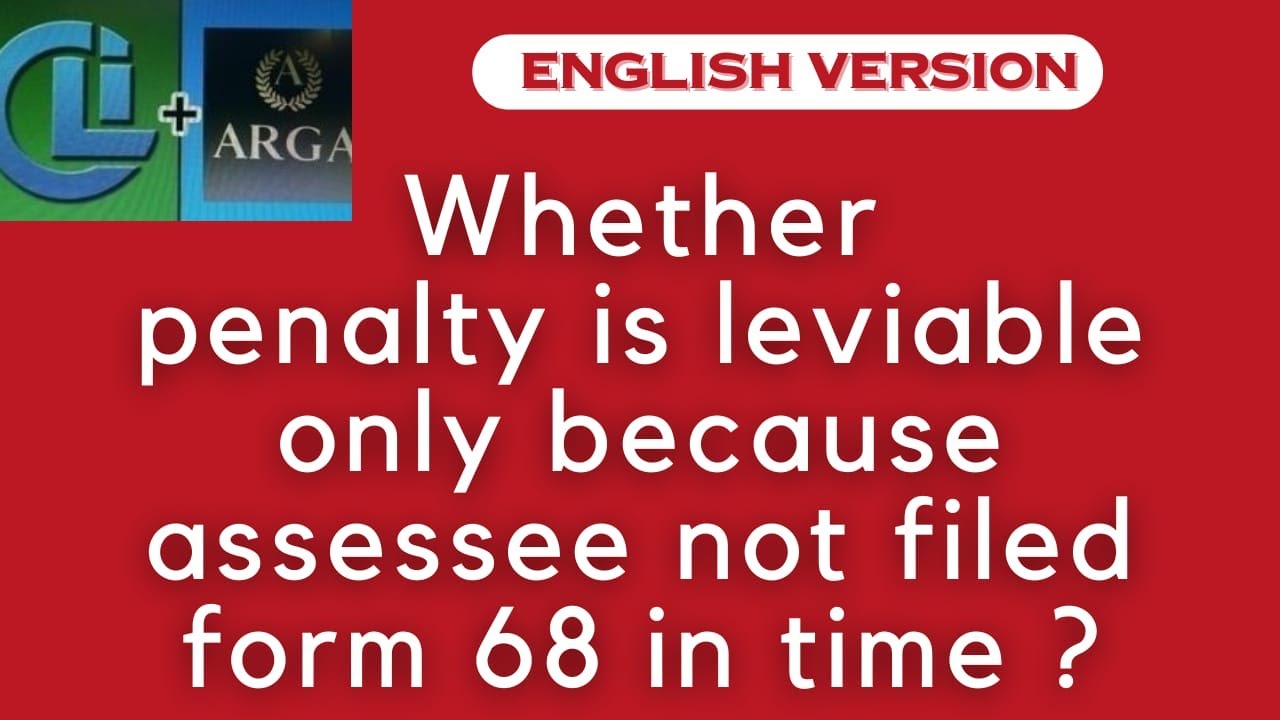 Whether penalty is leviable only because assessee filed form 68 not in ...