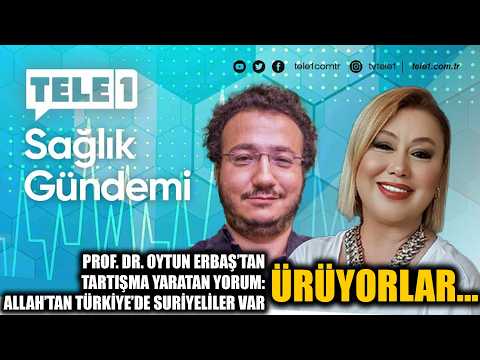 Prof.Dr. Oytun Erbaş'tan tartışma yaratan yorum: Allah'tan Türkiye'de Suriyeliler var, ürüyorlar...